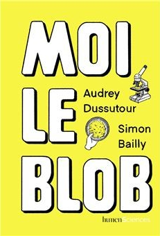 Moi le blob | CNRS Biologie